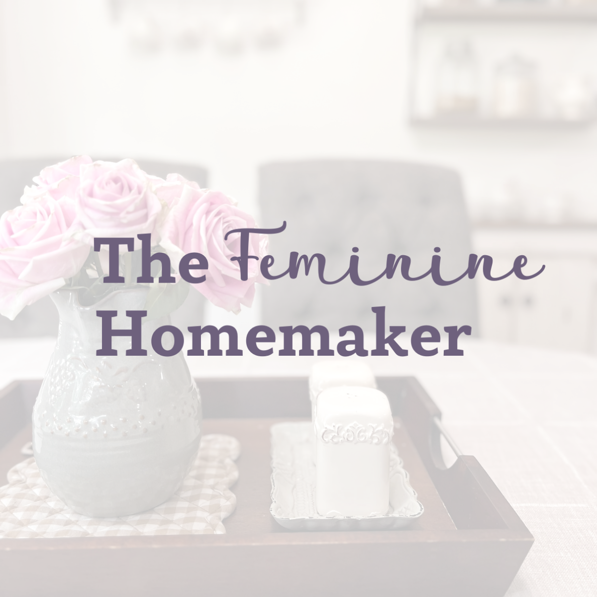 Blog - The Feminine Homemaker